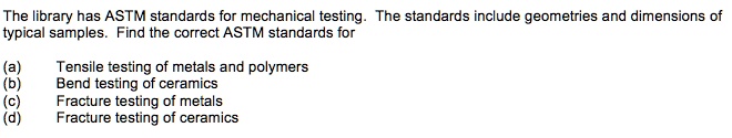 The library has ASTM standards for mechanical testing. The standards ...