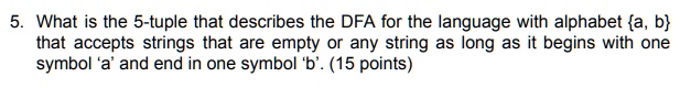 5. What is the 5-tuple that describes the DFA for the language with alphabet {a, b} that accepts ...