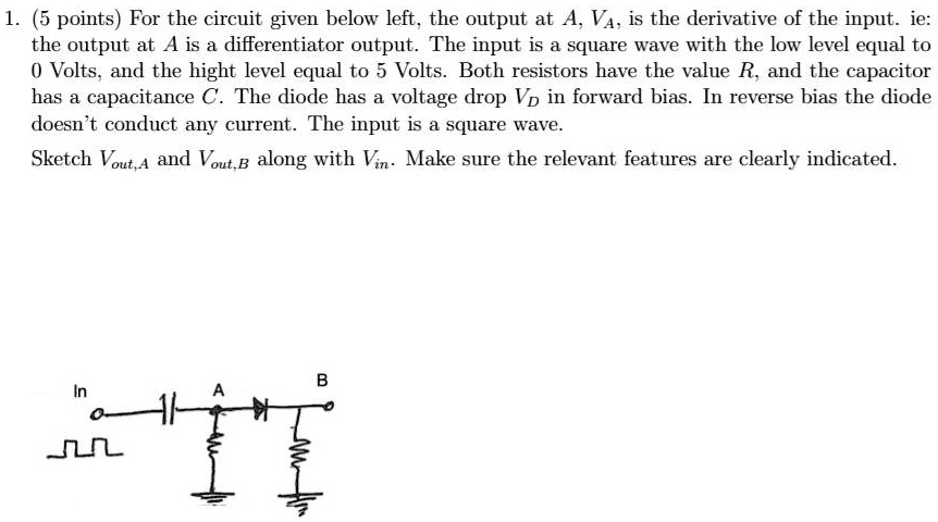 SOLVED: For the circuit given below on the left, the output at A, VA, is the derivative of the ...