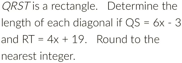 SOLVED: QRSTis a rectangle: Determine the length of each diagonal if QS ...