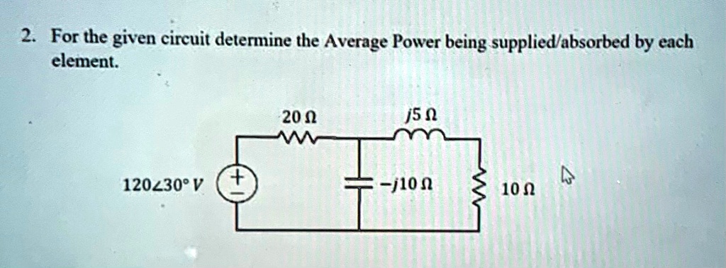 SOLVED: 2. For the given circuit, determine the average power being ...