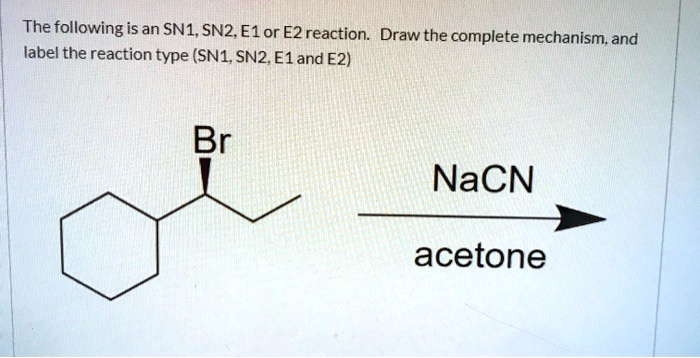 SOLVED: The following is an SN1, SN2, E1, or E2 reaction: Draw the ...
