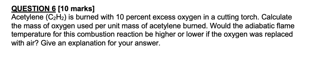 SOLVED: QUESTION 6 [10 marks] Acetylene (C2H2) is burned with a 10 ...