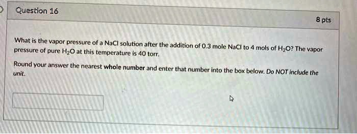 Solved Question 16 8 Pts Whatis The Vapor Pressure Ofa Nacl Solution After The Addition Of 03