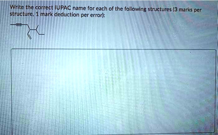 SOLVED: Write the correct IUPAC name for each of the following structures (3 marks per structure ...
