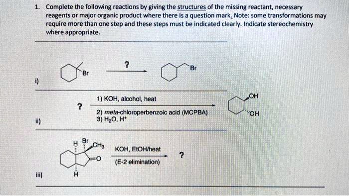 1. Complete the following reactions by giving the structures of the missing reactant, necessary ...