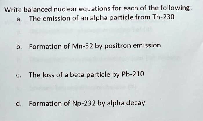 SOLVED: a. The emission of an alpha particle from Th-230 b. Formation of Mn-52 by positron ...