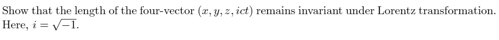 SOLVED: Show that the length of the four-vector (x, y, z, ict) remains ...