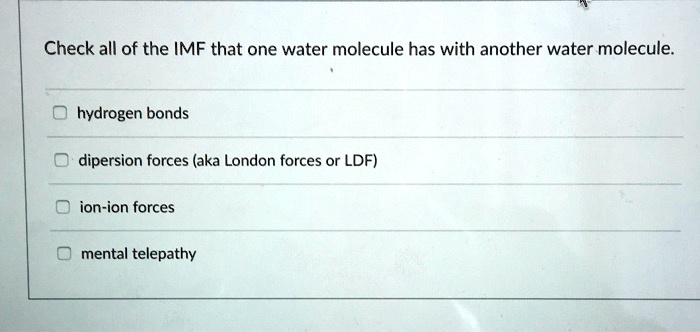 SOLVED: Check all of the IMF (intermolecular forces) that one water ...