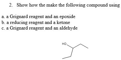 SOLVED: Show how the make the following compound using Grignard reagent ...