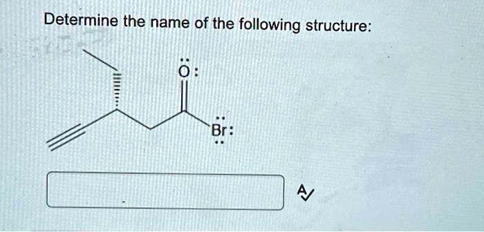 SOLVED: Determine the name of the following structure: