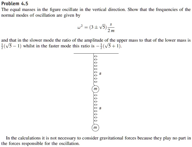 Problem 4.5 The equal masses in the figure oscillate in the vertical ...