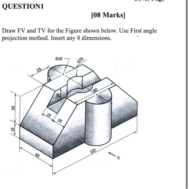 SOLVED: Draw FV and TV for the figure shown below. Use first angle ...