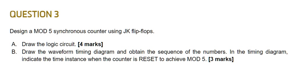 QUESTION 3 Design a MOD 5 synchronous counter using JK flip-flops. A ...