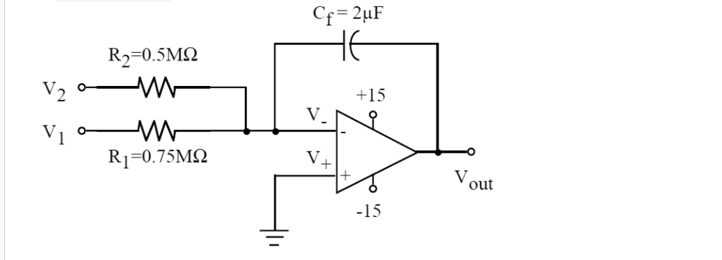 C f = 2µF R 2 =0.5M? V 2 V 1 R 1 =0.75M? V - +15 V + -15 V out