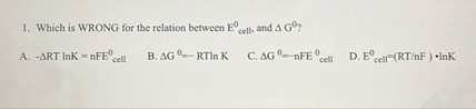 A. -ΔRTlnK=nFEcell ^0 B. ΔG^0=-RTlnK C. ΔG^0=-nFE^0 cell D. Ecell ^0 ...