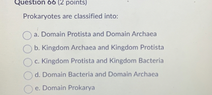 Prokaryotes are classified into: a. Domain Protista and Domain Archaea ...
