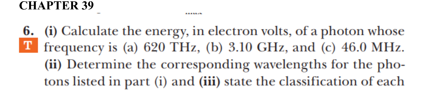 SOLVED: CHAPTER 39 6. (i) Calculate the energy, in electron volts, of a photon whose T frequency ...