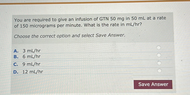 You are required to give an infusion of GTN 50 mg in 50 mL at a rate of ...