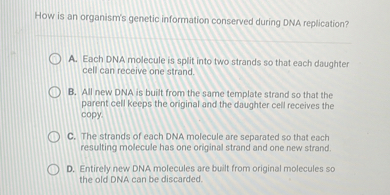 SOLVED: How is an organism's genetic information conserved during DNA ...