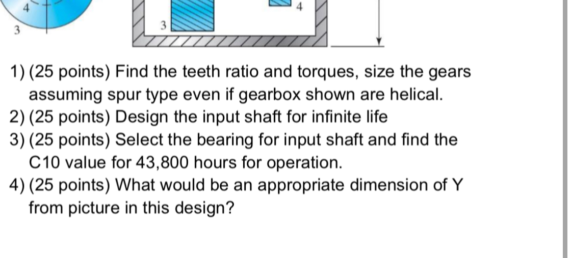 1) (25 points) Find the teeth ratio and torques, size the...