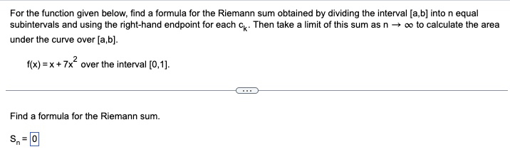 SOLVED: For the function given below, find a formula for the Riemann sum obtained by dividing ...