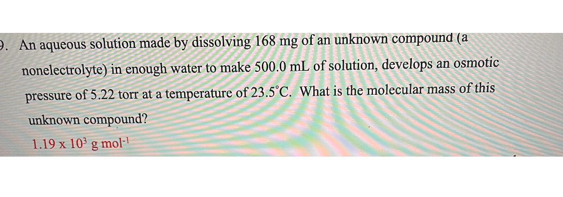 SOLVED: An aqueous solution made by dissolving 168 mg of an unknown compound (a nonelectrolyte ...