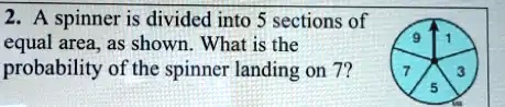 SOLVED: A spinner is divided into 5 sections of equal area, as shown. What is the probability of ...