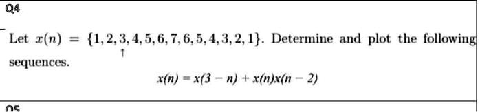 SOLVED: Let xn = 1, 2, 3, 4, 5, 6, 7, 6, 5, 4, 3, 2, 1. Determine and plot the following ...