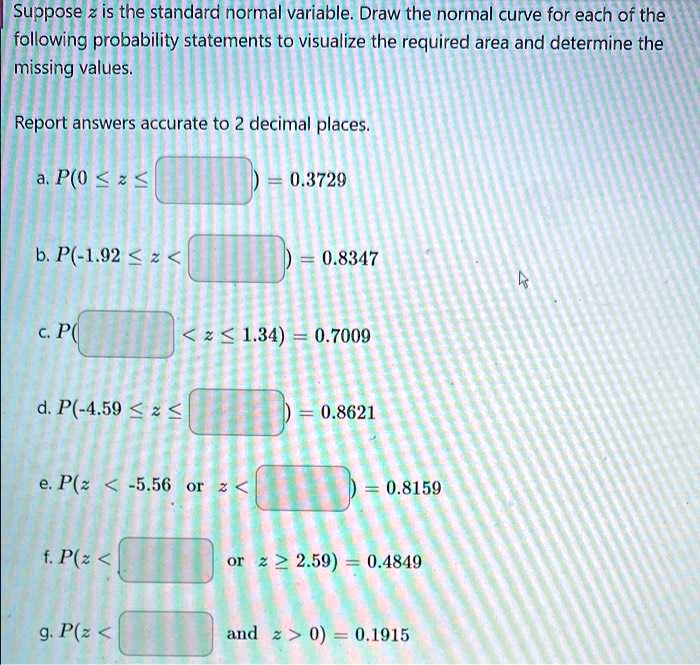 SOLVED: Suppose z is the standard normal variable: Draw the normal ...