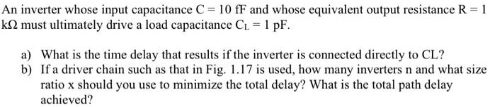 SOLVED: An inverter whose input capacitance C = 10 fF and whose equivalent output resistance R ...