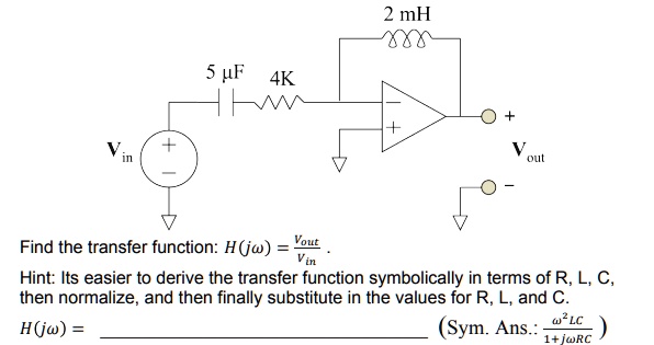 5 ?F 4K V in + Find the transfer function: H(jω) = (Vout)/(Vin). 2 mH ...
