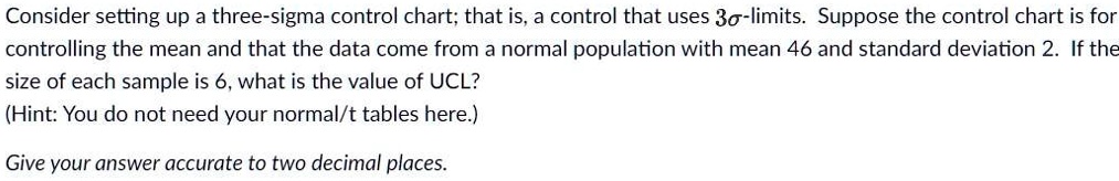 SOLVED: Consider setting up a three-sigma control chart; that is, a control that uses 3-sigma ...