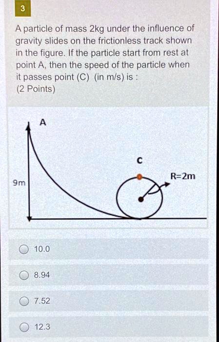 SOLVED: A particle of mass Z kg under the influence of gravity slides on the frictionless track ...