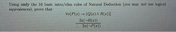 SOLVED: ~Using only the 16 basic intro/elim rules of Natural Deduction (you may nlot use logical ...