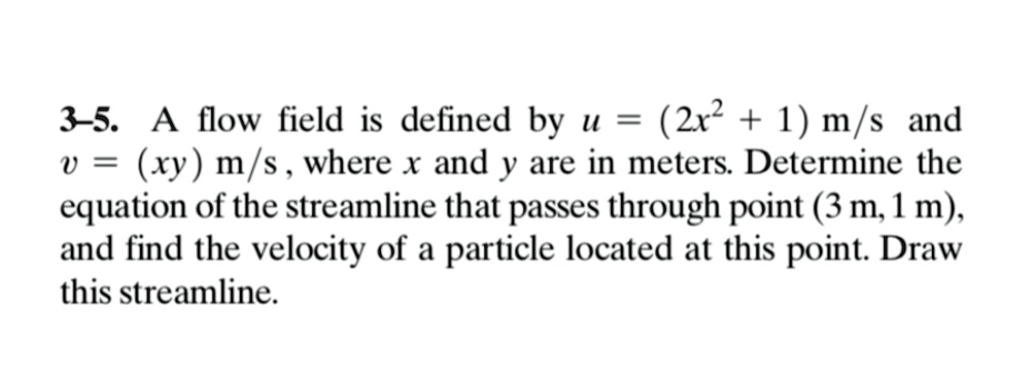 3-5. A flow field is defined by u = (2x^2 + 1) m/s and v