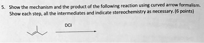 SOLVED: Show the mechanism and the product of the following reaction using curved arrow ...