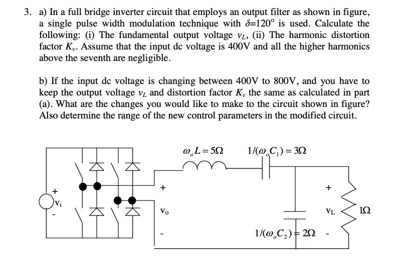 SOLVED: a) In a full bridge inverter circuit that employs an output filter as shown in figure, a ...