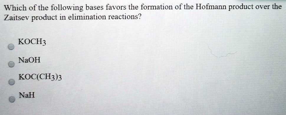 Which of the following bases favors the formation of the Hofmann ...