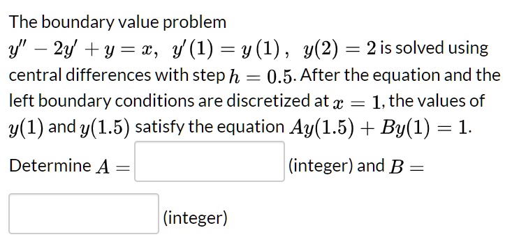SOLVED: The boundary value problem y' 2y + y = %, y (1) = y (1) , y(2) = 2is solved using ...
