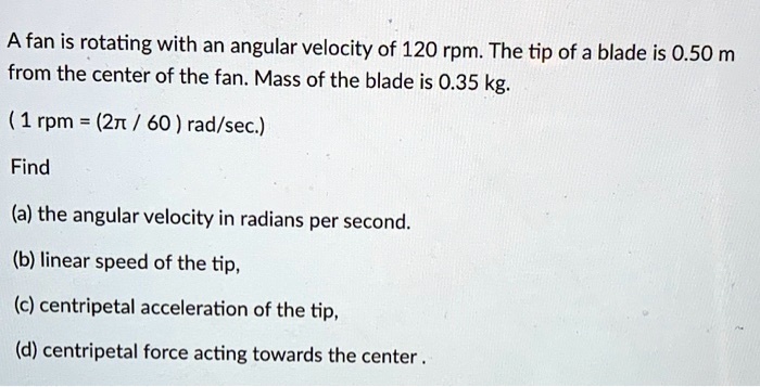 SOLVED:A fan is rotating with an angular velocity of 120 rpm. The tip ...