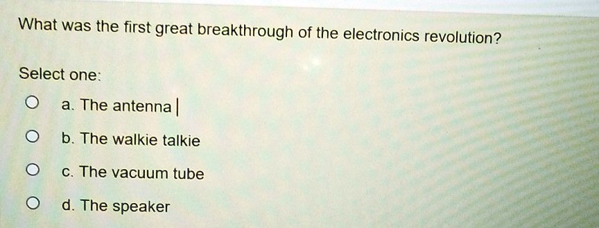 what was the first great breakthrough of the electronics revolution ...
