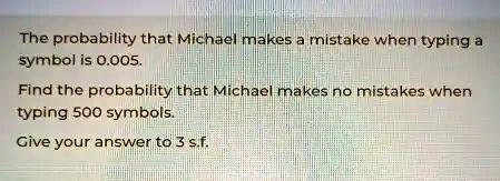 The probability that Michael makes a mistake when typing a symbol is 0. ...