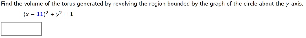 [GET ANSWER] find the volume of the torus generated by revolving the ...
