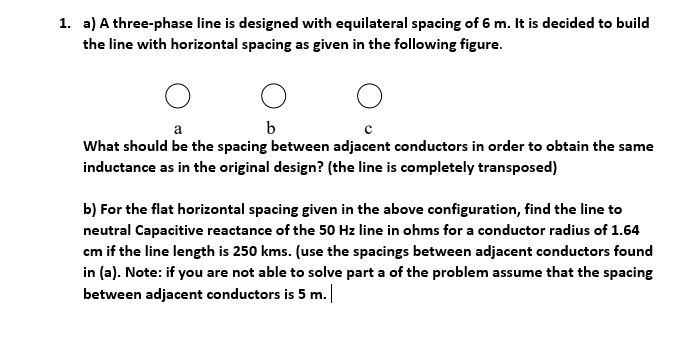 SOLVED: 1. a) A three-phase line is designed with equilateral spacing ...