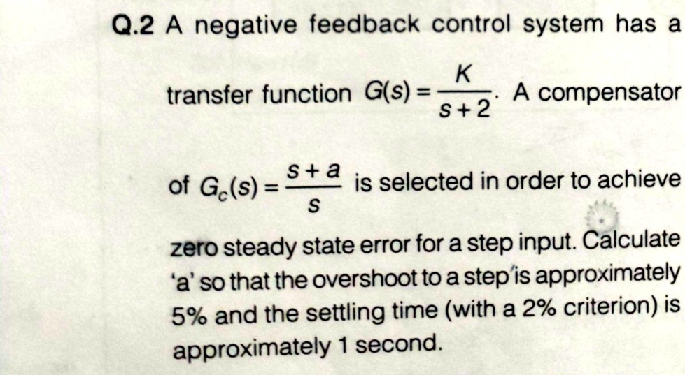 SOLVED: A negative feedback control system has a transfer function G(s) = K/(s+2)(s+a). A ...