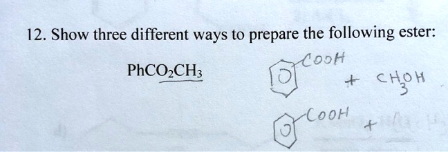 SOLVED: Show three different ways to prepare the following ester: COOH ...