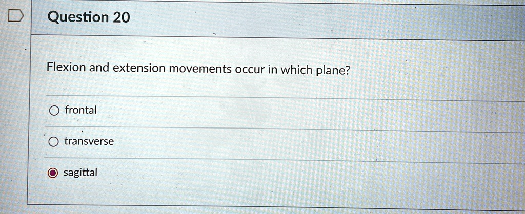 Question 20 Flexion and extension movements occur in which plane? O ...