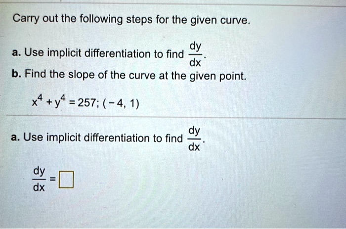 SOLVED: Carry out the following steps for the given curve. a. Use implicit differentiation to ...