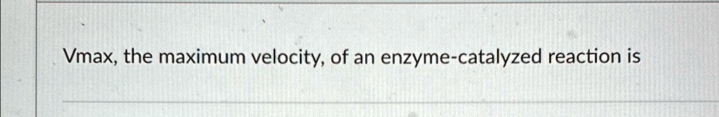 vmax the maximum velocity of an enzyme catalyzed reaction is vmaxthe ...